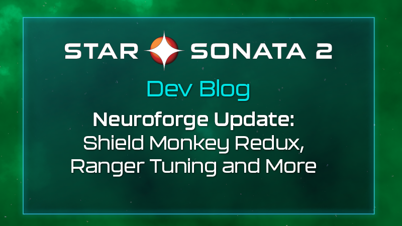 Neuroforge Update: Shield Monkey Redux, Ranger Tuning and More - Star Sonata